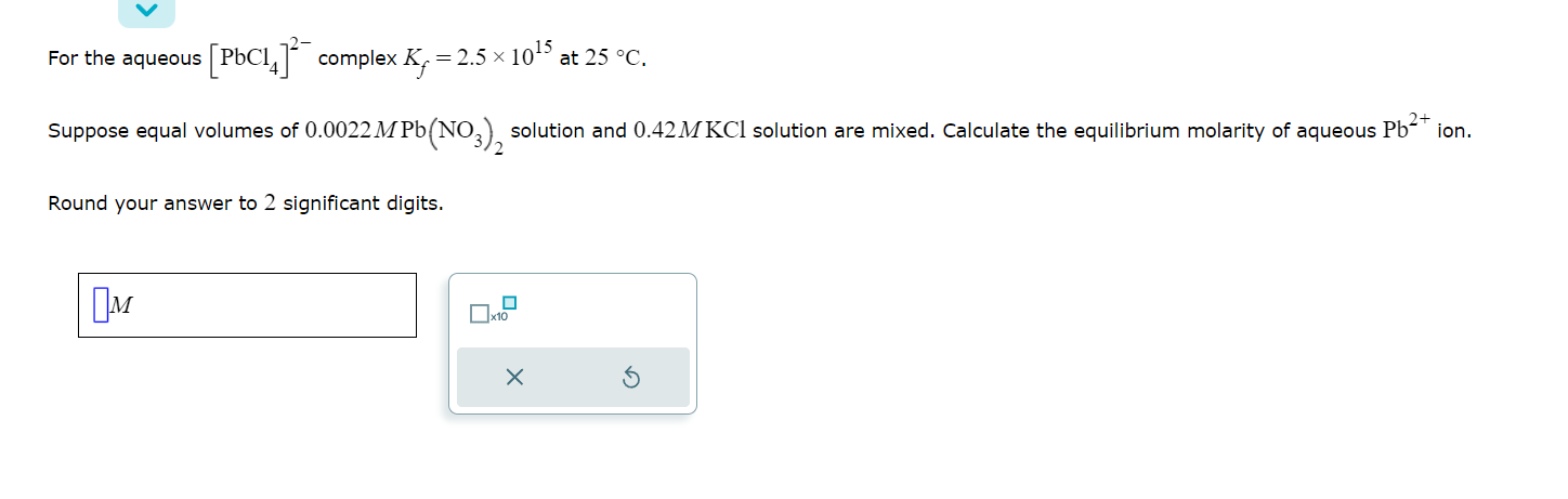 Solved For the aqueous [PbCl4]2− complex Kf=2.5×1015 at | Chegg.com