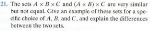Solved 21. The sets AxBxC and (A x B) x C are very similar | Chegg.com