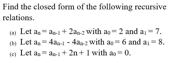 Solved Find the closed form of the following recursive | Chegg.com