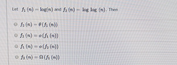 Solved Let fi (n) = log(n) and f2 (n) = log log (n). Then fa | Chegg.com