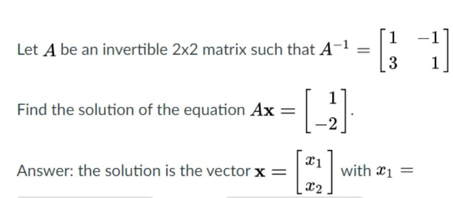Solved 1 -1 Let A be an invertible 2x2 matrix such that A-1 | Chegg.com