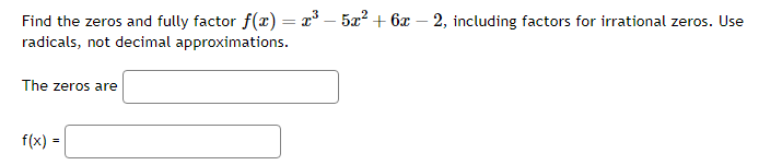 Solved Find the zeros and fully factor f(x)=x3−5x2+6x−2, | Chegg.com