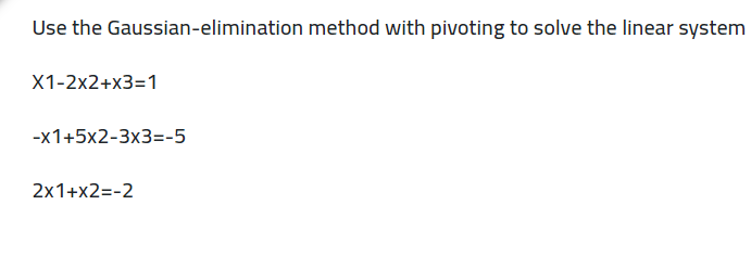 Solved Use the Gaussian-elimination method with pivoting to | Chegg.com