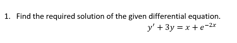 Solved 1. Find the required solution of the given | Chegg.com