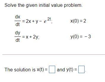 Solved Solve the given initial value problem. dx dt = 2x + y | Chegg.com