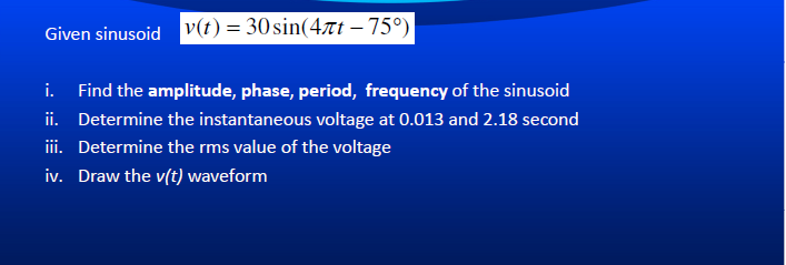 Solved Given sinusoid v(t) = 30 sin(4īt – 75°) i. Find the | Chegg.com