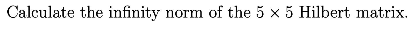 Solved Calculate the infinity norm of the 5 x 5 Hilbert | Chegg.com