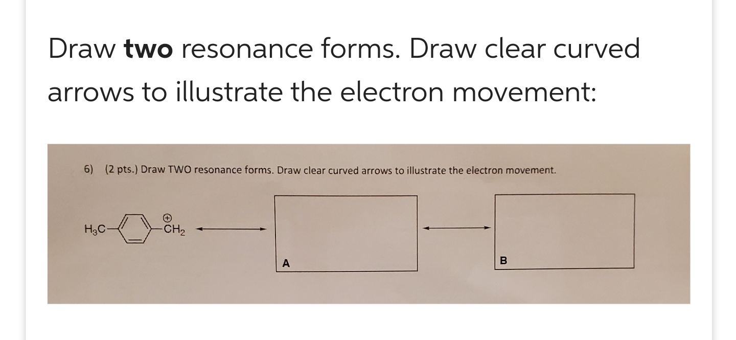 Solved Draw two resonance forms. Draw clear curved arrows to | Chegg.com