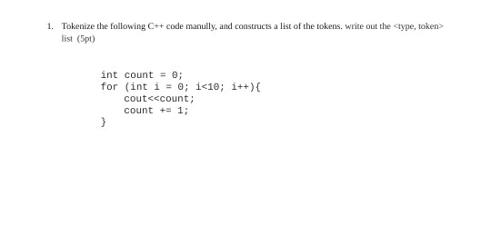Solved 1. Tokenize the following C++ code manully, and | Chegg.com
