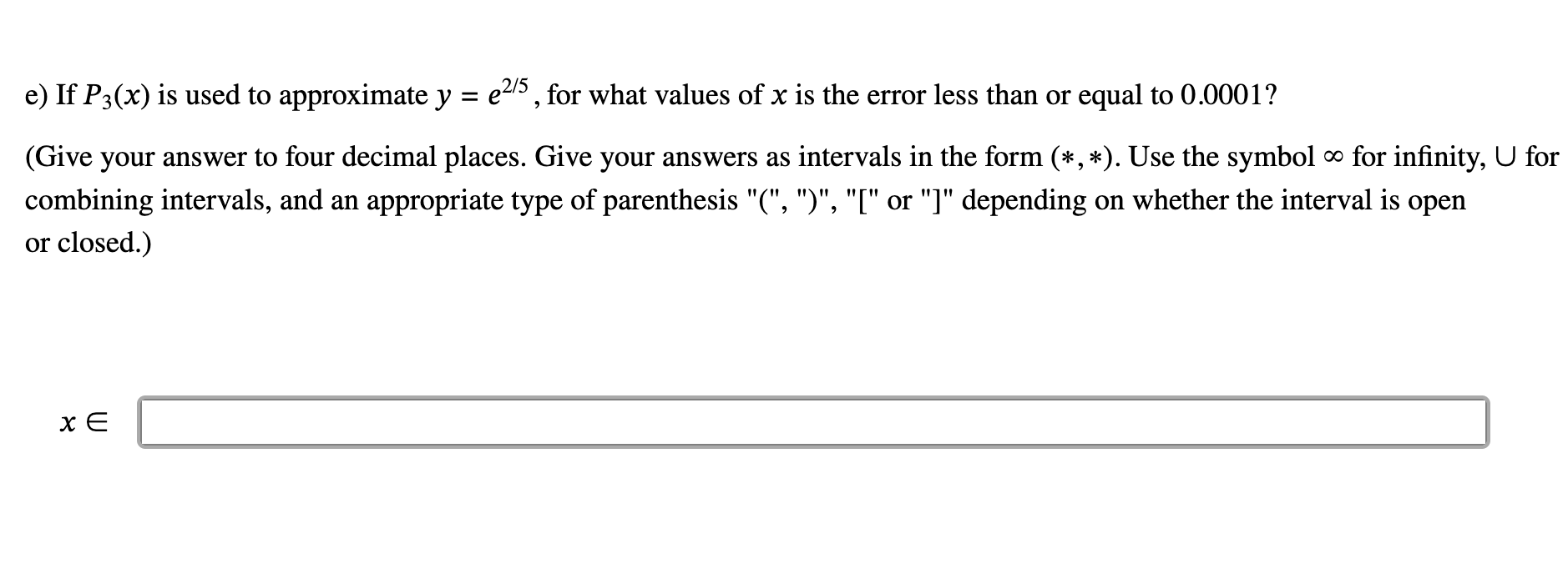 Solved e) If P3(x) is used to approximate y=e2/5, for what | Chegg.com