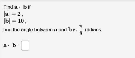 Solved Find a⋅b if ∣a∣=2∣b∣=10 and the angle between a and b | Chegg.com