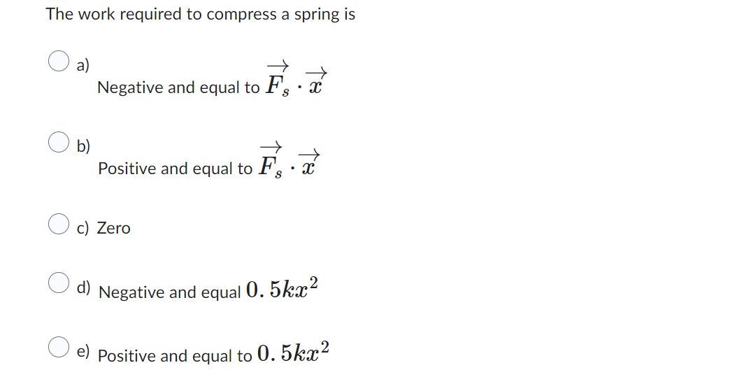 Solved The work required to compress a spring is a) Negative | Chegg.com
