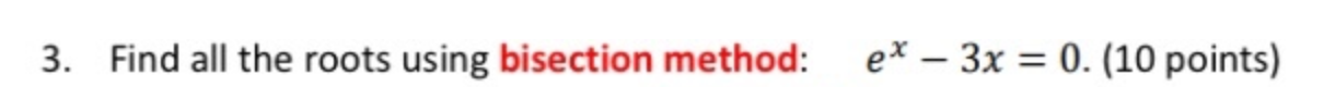 3. Find all the roots using bisection method: ex - 3x | Chegg.com