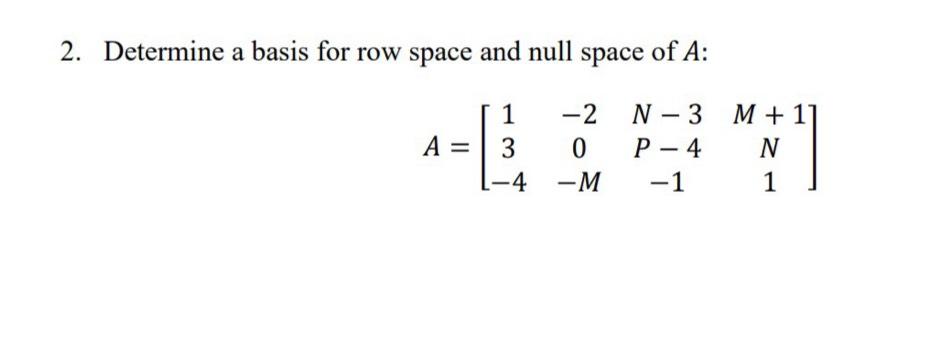 Solved 2. Determine a basis for row space and null space of | Chegg.com
