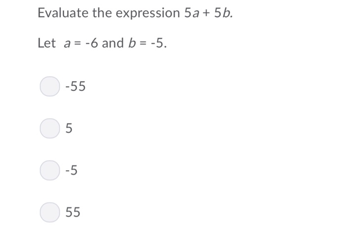 Solved Evaluate the expression 5a + 5b. Let a--6 and b--5 | Chegg.com