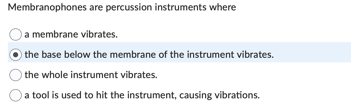 Solved Membranophones are percussion instruments where a | Chegg.com