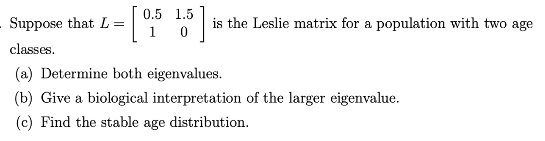Solved Suppose that L= 0.5 1.5 0 ] is the Leslie matrix for | Chegg.com