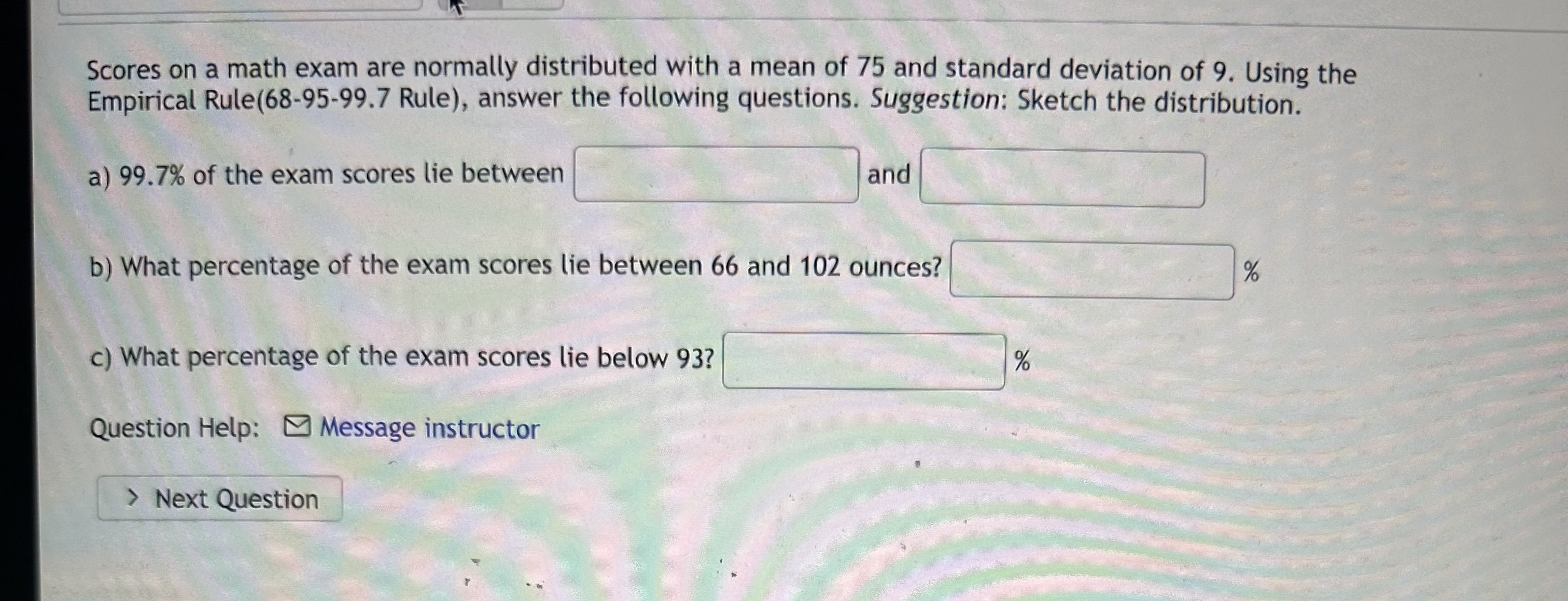 Solved Scores on a math exam are normally distributed with a | Chegg.com Solved Scores on a math exam are normally distributed with a | Chegg.com