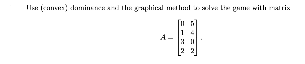 Solved Use (convex) dominance and the graphical method to | Chegg.com