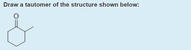 Solved Draw a tautomer of the structure shown below: 29 | Chegg.com