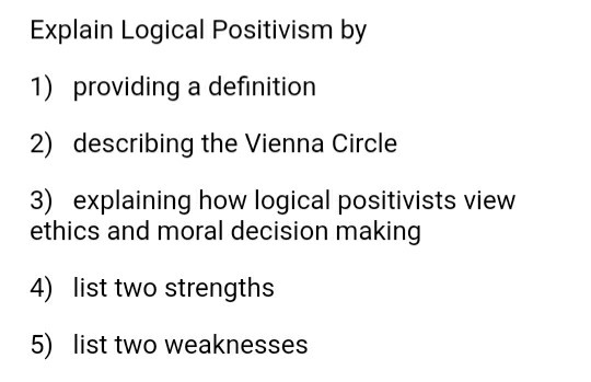 Explain Logical Positivism by 1) providing a | Chegg.com