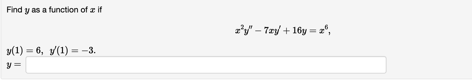 Solved Find y as a function of x if x2y′′−7xy′+16y=x6 | Chegg.com