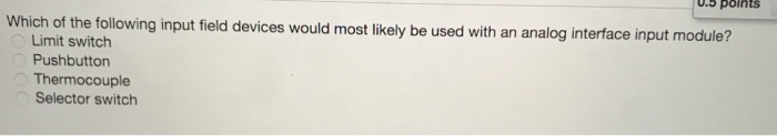 Solved s polnts Which of the following input field devices | Chegg.com