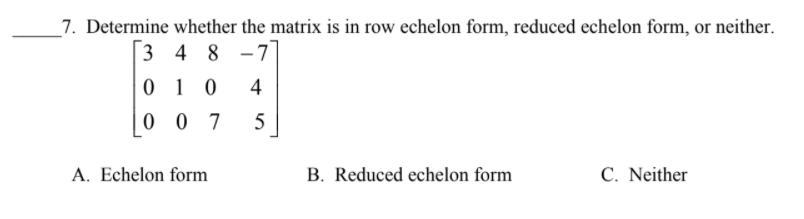 Solved _7. Determine whether the matrix is in row echelon | Chegg.com