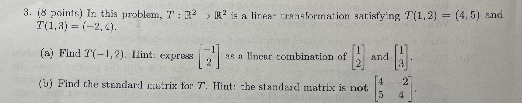 Solved 3. (8 points) In this problem, T:R2→R2 is a linear | Chegg.com Solved 3. (8 points) In this problem, T:R2→R2 is a linear | Chegg.com