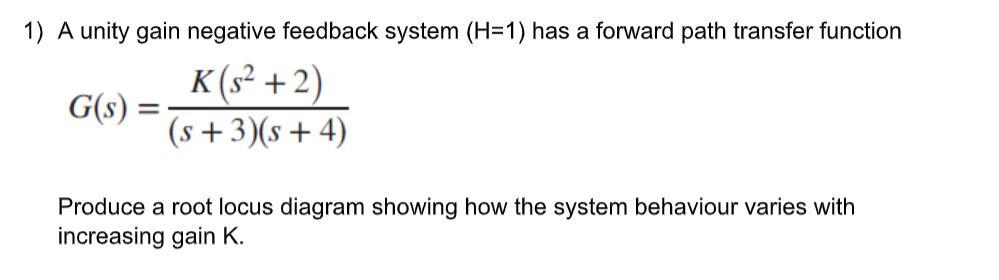 Solved 1) A unity gain negative feedback system (H=1) has a | Chegg.com