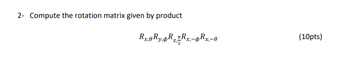Solved 2- Compute the rotation matrix given by product | Chegg.com