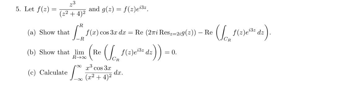 Solved 5. Let f(z)=(z2+4)2z3 and g(z)=f(z)ei3z. (a) Show | Chegg.com Solved 5. Let f(z)=(z2+4)2z3 and g(z)=f(z)ei3z. (a) Show | Chegg.com