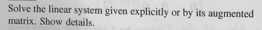 Solved Solve the linear system given explicitly or by its | Chegg.com