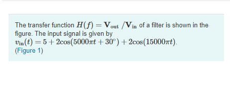 Solved The transfer function H(f) = Vout/Vin of a filter is | Chegg.com