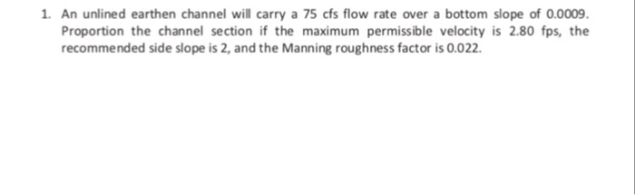 Solved 1. An unlined earthen channel will carry a 75 cfs | Chegg.com