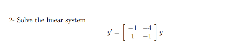 Solved 2- Solve the linear system y′=[−11−4−1]y | Chegg.com