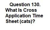 Solved Question 130. What Is Cross Application Time Sheet | Chegg.com