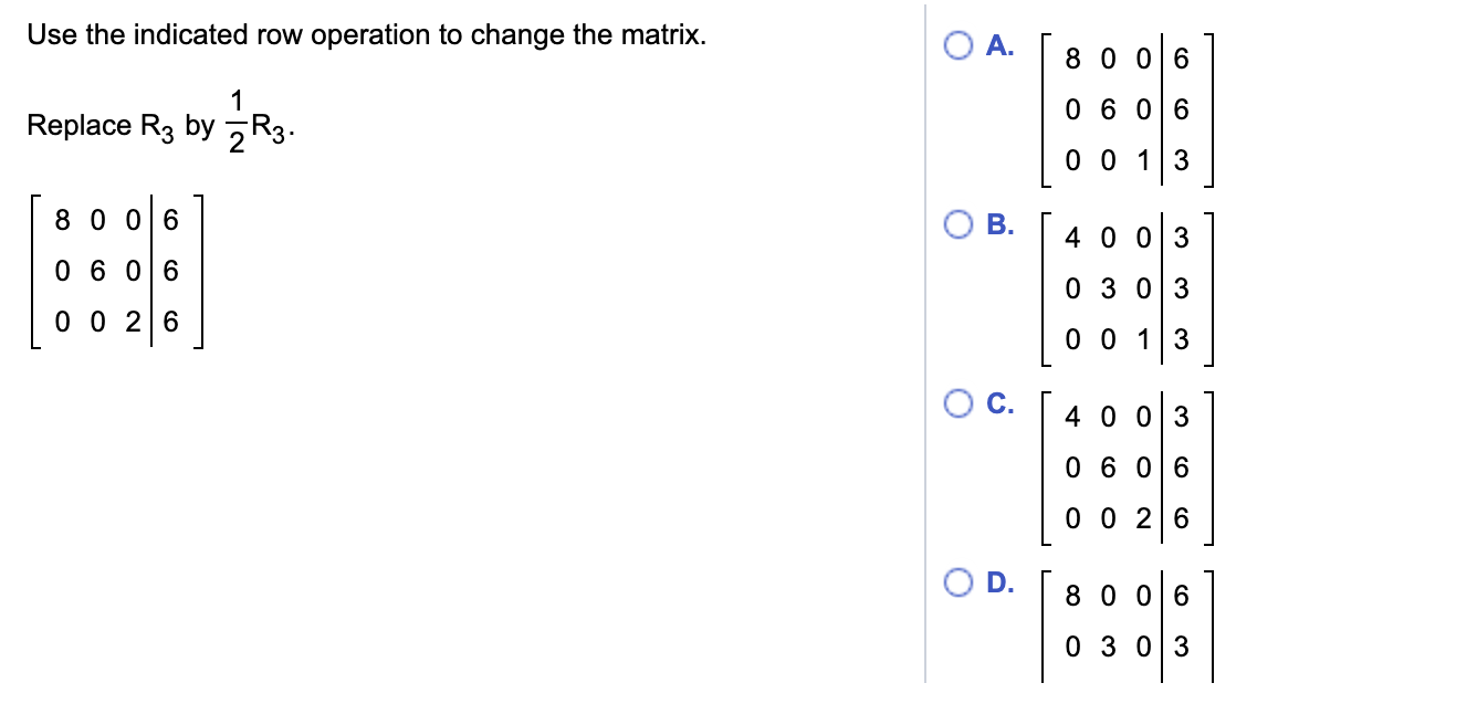 Solved Use the indicated row operation to change the matrix. | Chegg.com