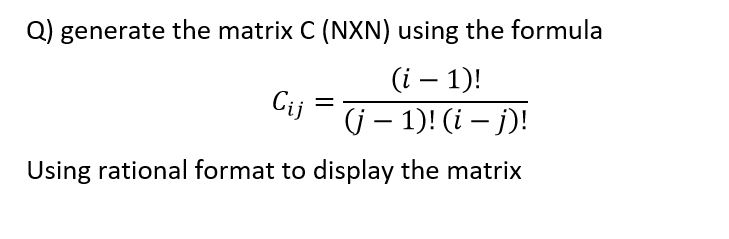 Solved Q) generate the matrix C (NXN) using the formula (i – | Chegg.com