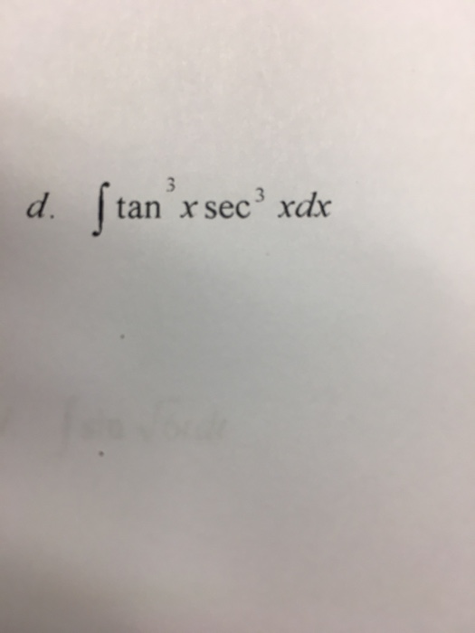 Solved Integral tan^3 x sec^3 x dx | Chegg.com
