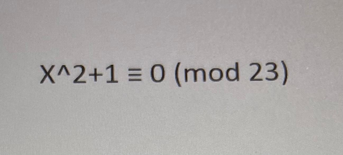 Solved X^2+1 = 0 (mod 23) | Chegg.com