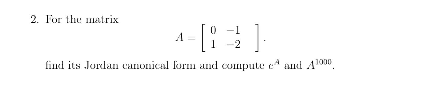 Solved 2. For the matrix A=[01−1−2] find its Jordan | Chegg.com