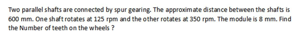 Solved Two parallel shafts are connected by spur gearing. | Chegg.com