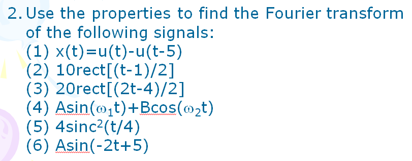 Solved 2. Use the properties to find the Fourier transform | Chegg.com
