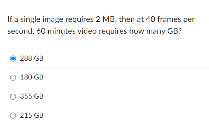 Solved If a single image requires 2 MB, then at 40 frames | Chegg.com