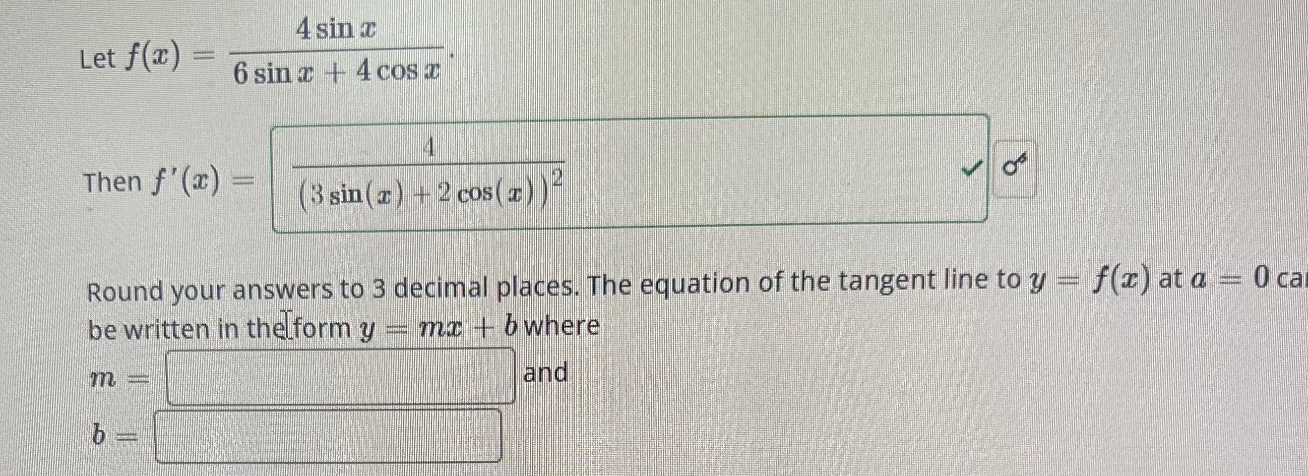 Solved Let f(x)=6sinx+4cosx4sinx Then f′(x) Round your | Chegg.com