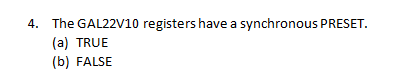 Solved 4. The GAL22V10 registers have a synchronous PRESET. | Chegg.com