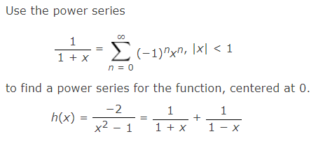 Solved Use the power series11+x=∑n=0∞(-1)nxn,|x|