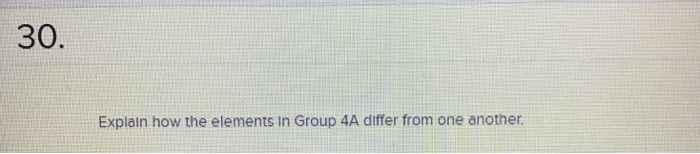 Solved 30. Explain how the elements in Group 4A differ from | Chegg.com