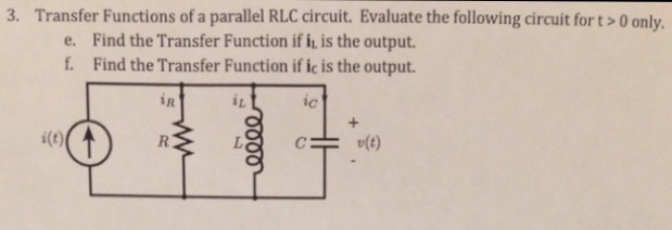 Solved Transfer Functions of a parallel RLC circuit. | Chegg.com Solved Transfer Functions of a parallel RLC circuit. | Chegg.com